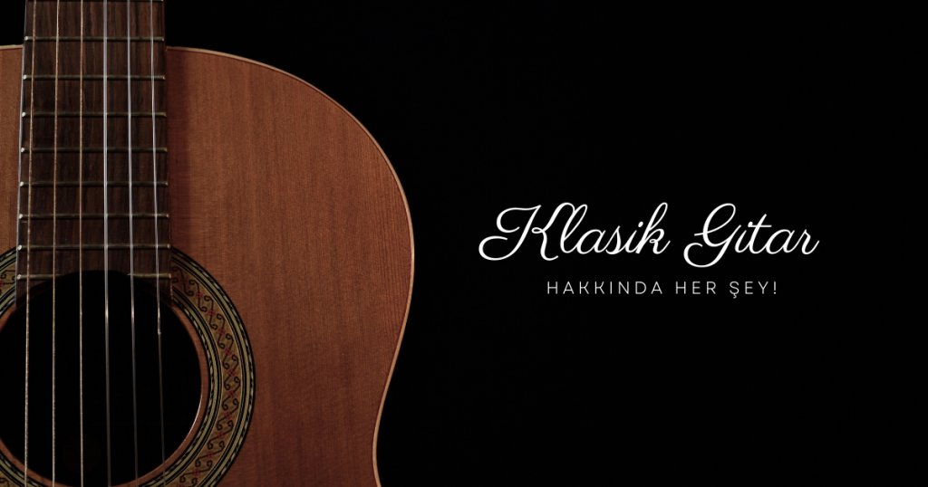 Klasik Gitar: Tarihi, Özellikleri, Ünlü Çalgıcılar - Çalgı Müzik